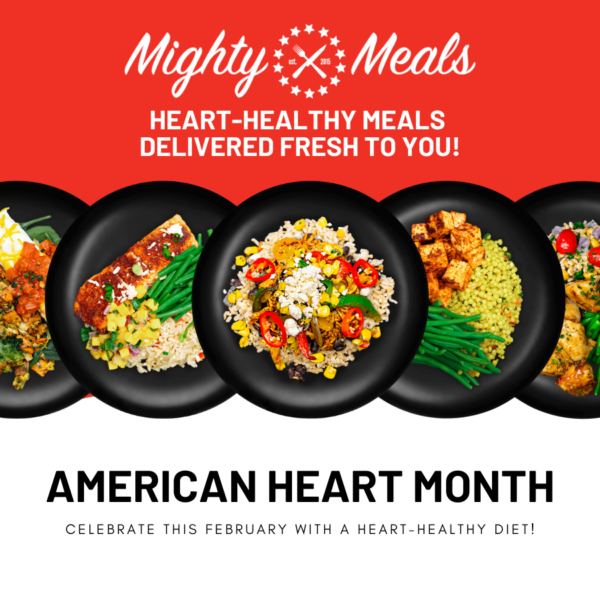 American Heart Health Month & MightyMeals’ Heart-Healthy Menu
